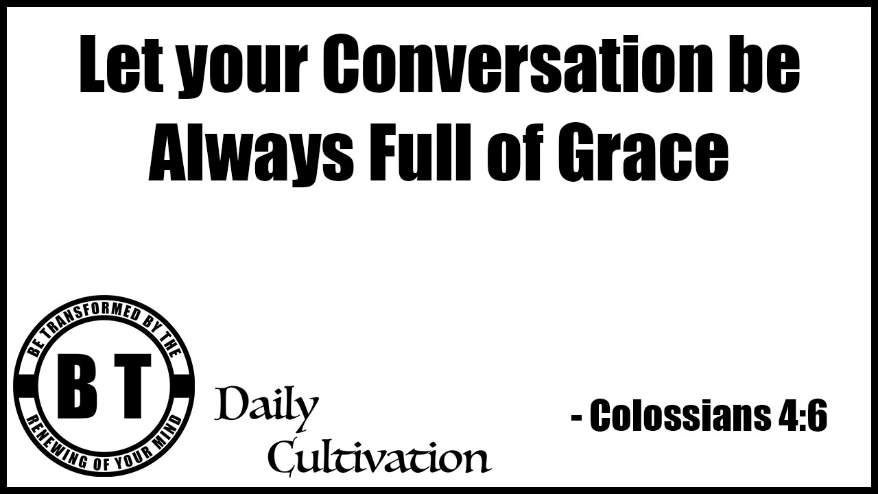 Let your conversation be full of grace | TEAM BE TRANSFORMED
