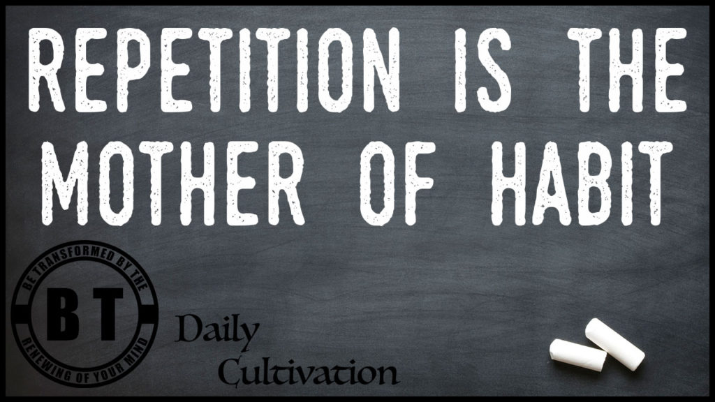 Repetition is the mother of habit | TEAM BE TRANSFORMED